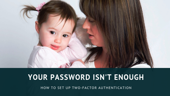 Two-Factor Authentication: Why Your Password Isn't Enough