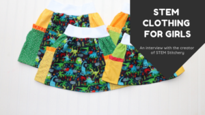 STEM Clothing for Girls: An Interview with the Creator of STEM Stitchery
