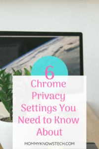 6 Chrome Privacy Settings You Need to Know About